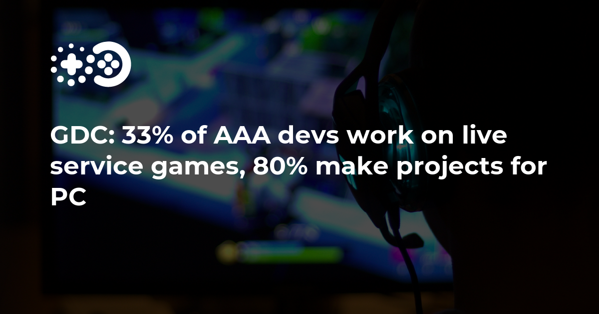 GDC: 33% of AAA devs work on live service games, 80% make projects for PC | Game World Observer