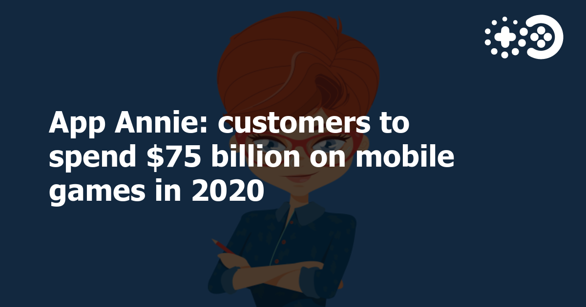 App Annie: customers to spend $75 billion on mobile games in 2020 ...