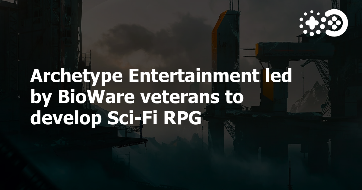 Archetype Entertainment led by BioWare veterans to develop Sci-Fi RPG ...