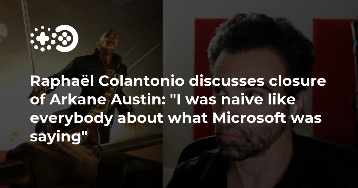 Raphaël Colantonio discusses closure of Arkane Austin: “I was naive ...