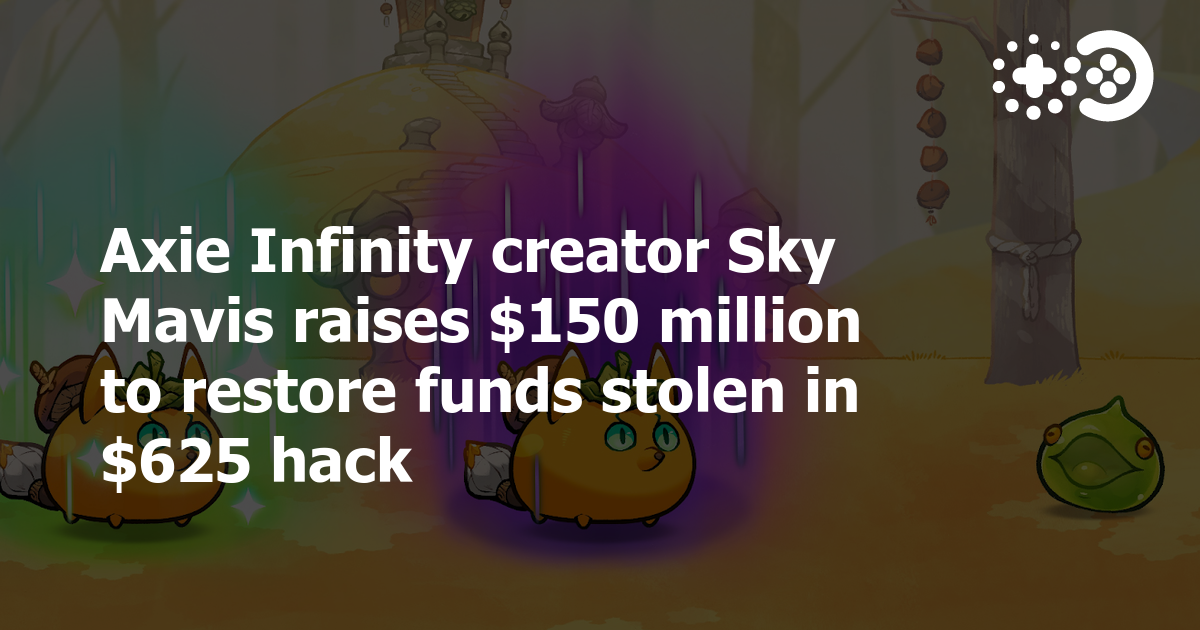 Axie Infinity creator Sky Mavis raises $150 million to restore funds ...