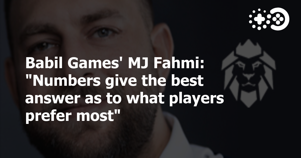 Babil Games’ MJ Fahmi: “Numbers give the best answer as to what players ...