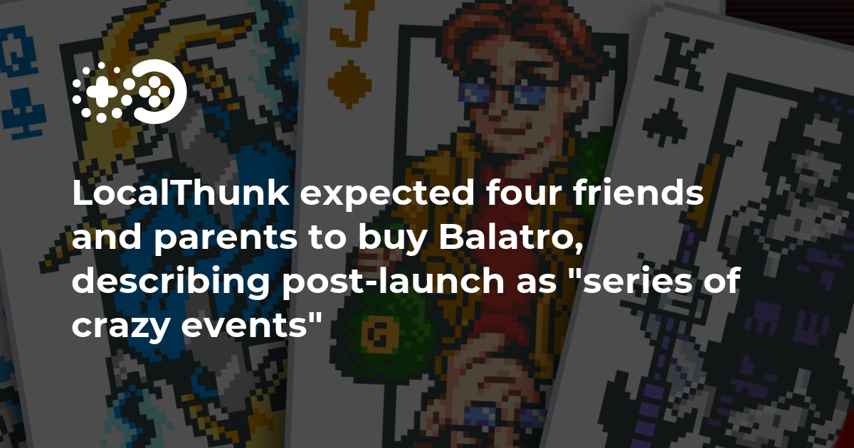 LocalThunk expected four friends and parents to buy Balatro, describing ...