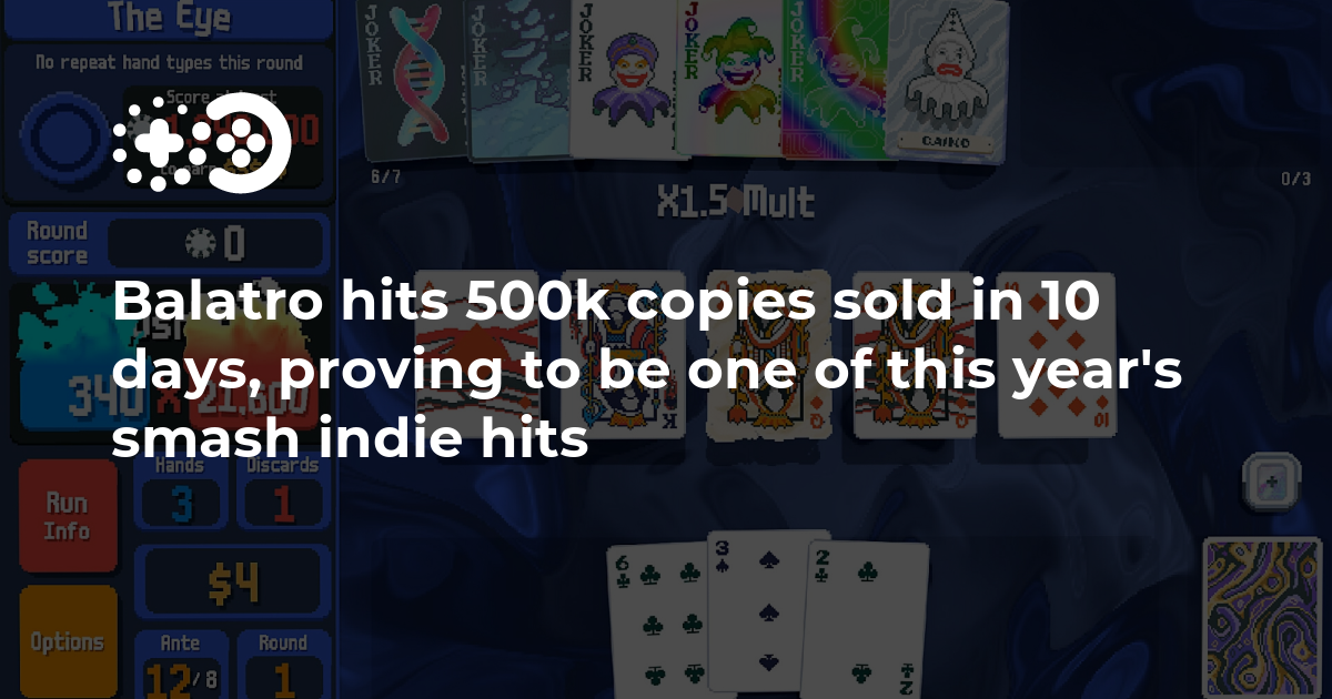 Balatro hits 500k copies sold in 10 days, proving to be one of this year’s smash indie hits ...