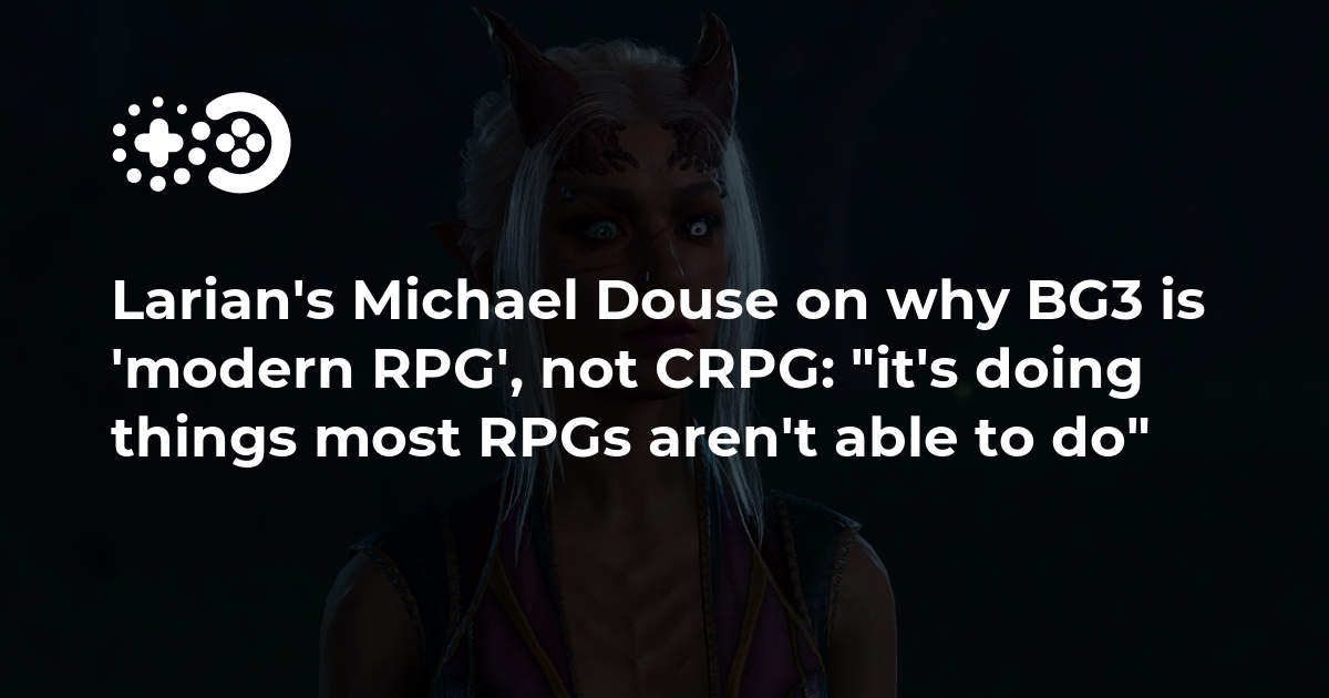 Larian’s Michael Douse on why BG3 is ‘modern RPG’, not CRPG: “It’s doing things most RPGs aren’t ...