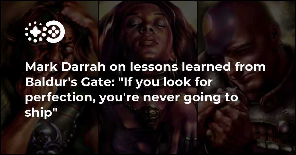 Mark Darrah on lessons learned from Baldur’s Gate: “If you look for ...