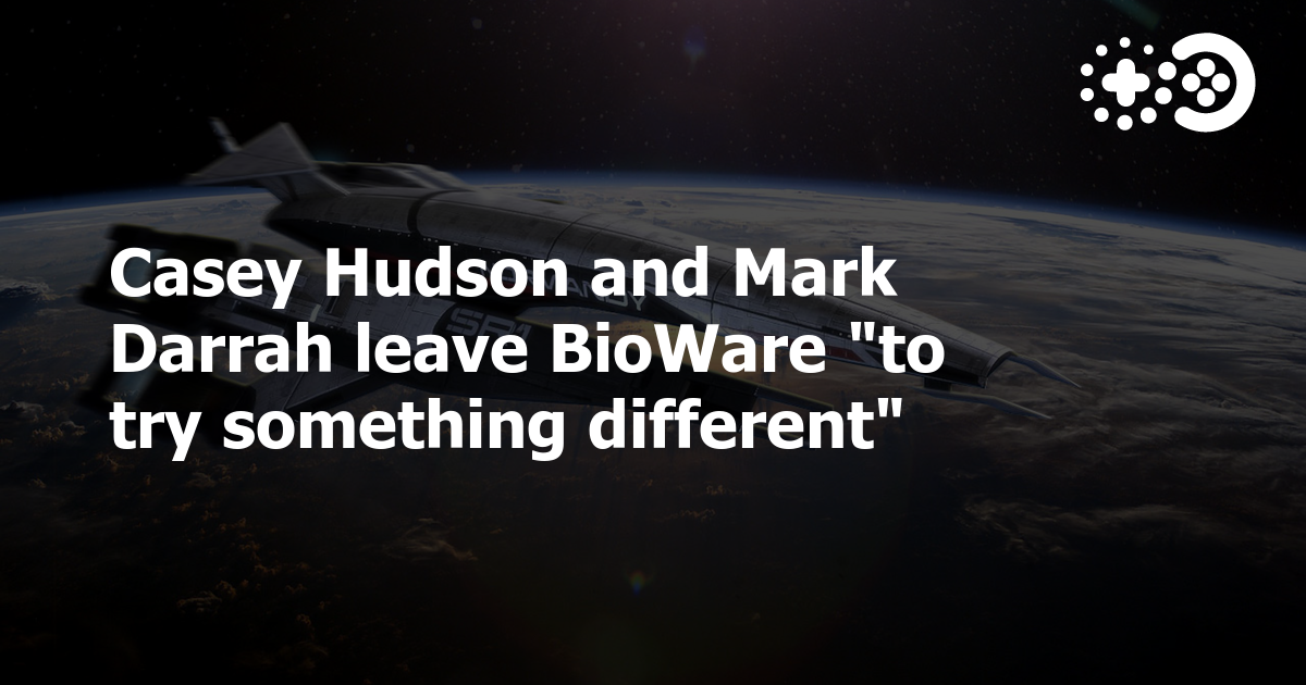 Casey Hudson and Mark Darrah leave BioWare “to try something different ...