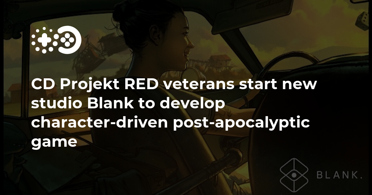 CD Projekt RED veterans start new studio Blank to develop character-driven post-apocalyptic game ...