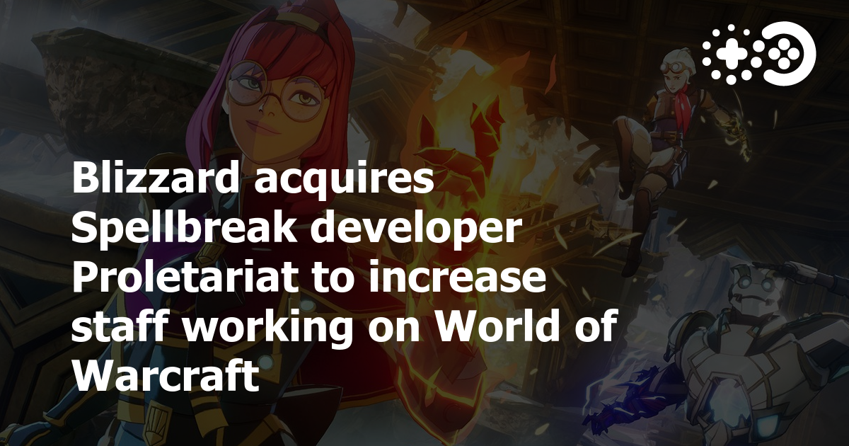 Blizzard acquires Spellbreak developer Proletariat to satisfy WoW fans’ “voracious appetite ...