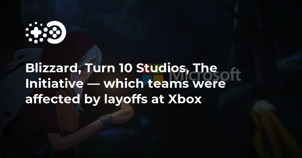 Blizzard, Turn 10 Studios, The Initiative — which teams were affected by layoffs at Xbox | Game ...