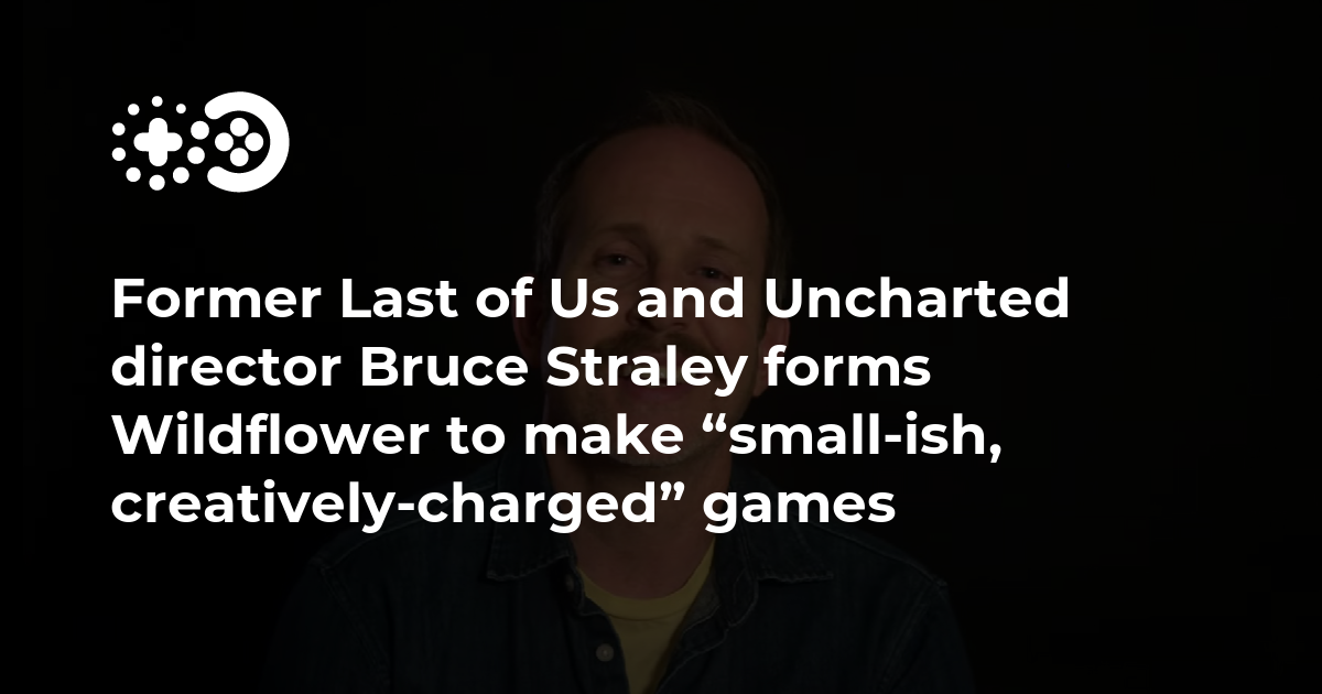 Former Last of Us and Uncharted director Bruce Straley forms Wildflower ...