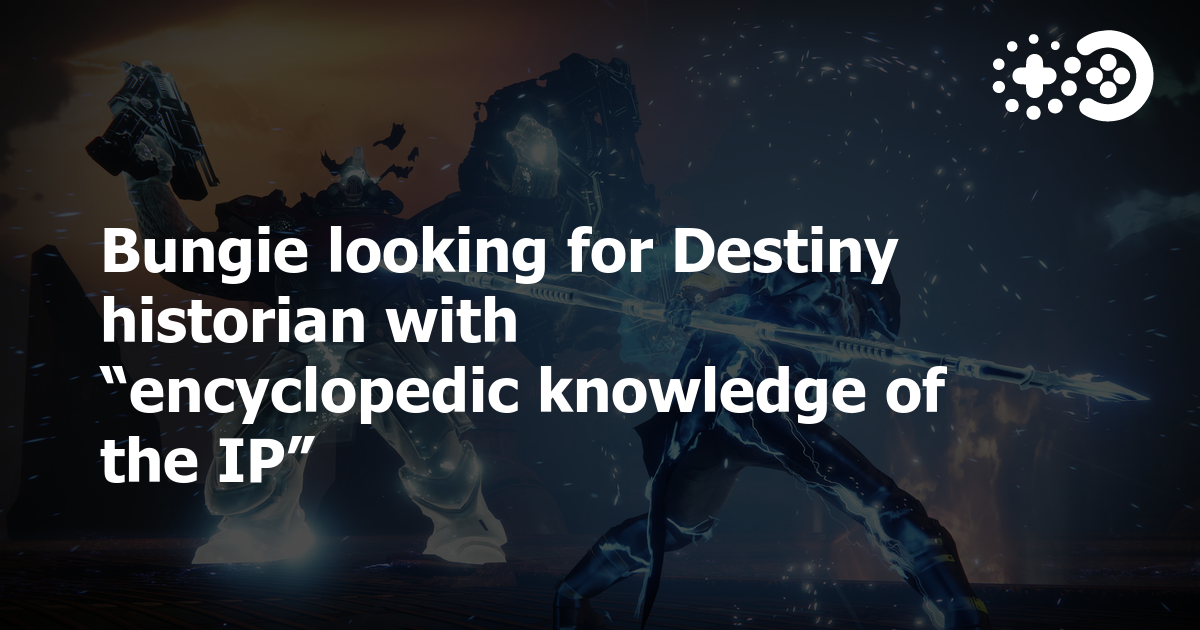 Bungie looking for Destiny historian with “encyclopedic knowledge of ...