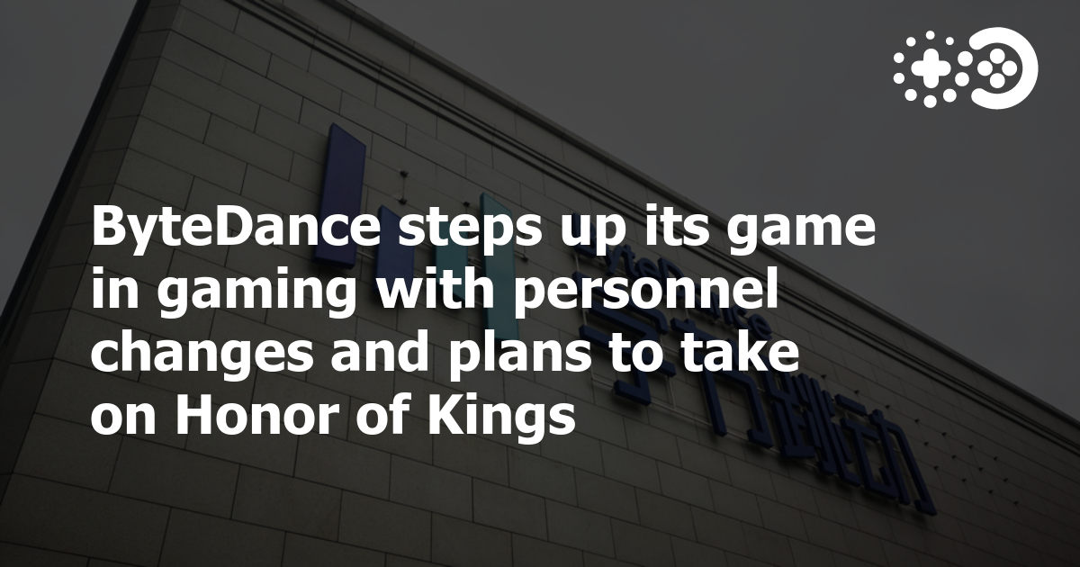 ByteDance steps up its game in gaming with personnel changes and plans ...