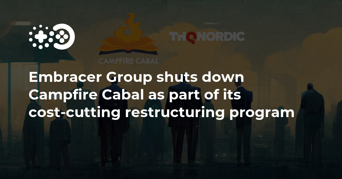Embracer Group shuts down Campfire Cabal as part of its cost-cutting restructuring program ...