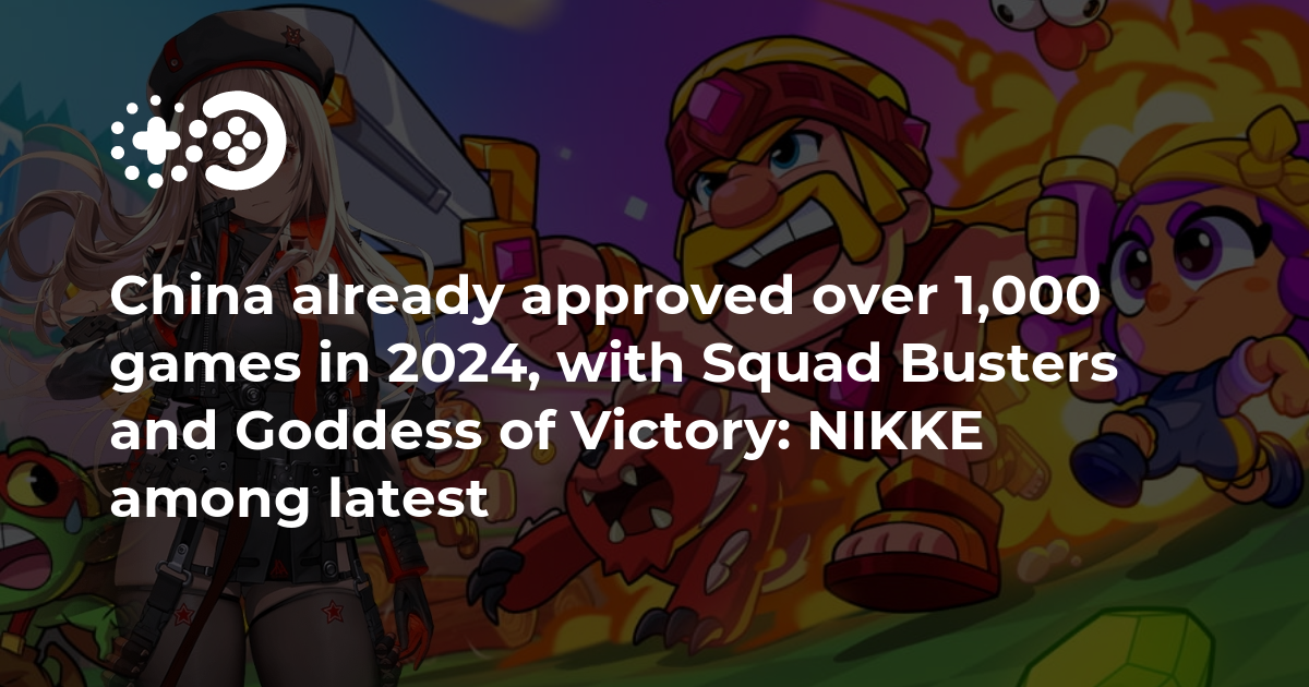 China already approved over 1,000 games in 2024, with Squad Busters and ...