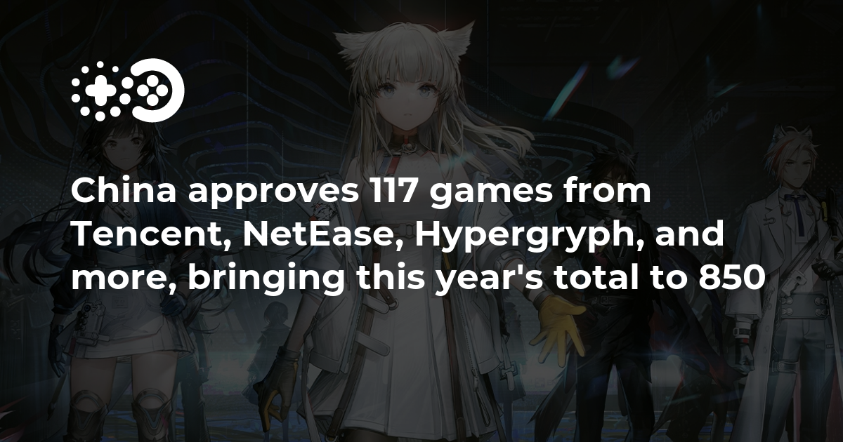 China approves 117 games from Tencent, NetEase, Hypergryph, and more ...
