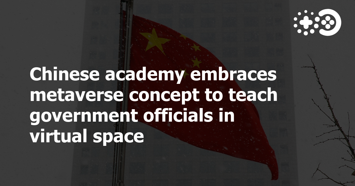 Chinese academy embraces metaverse concept to teach government ...