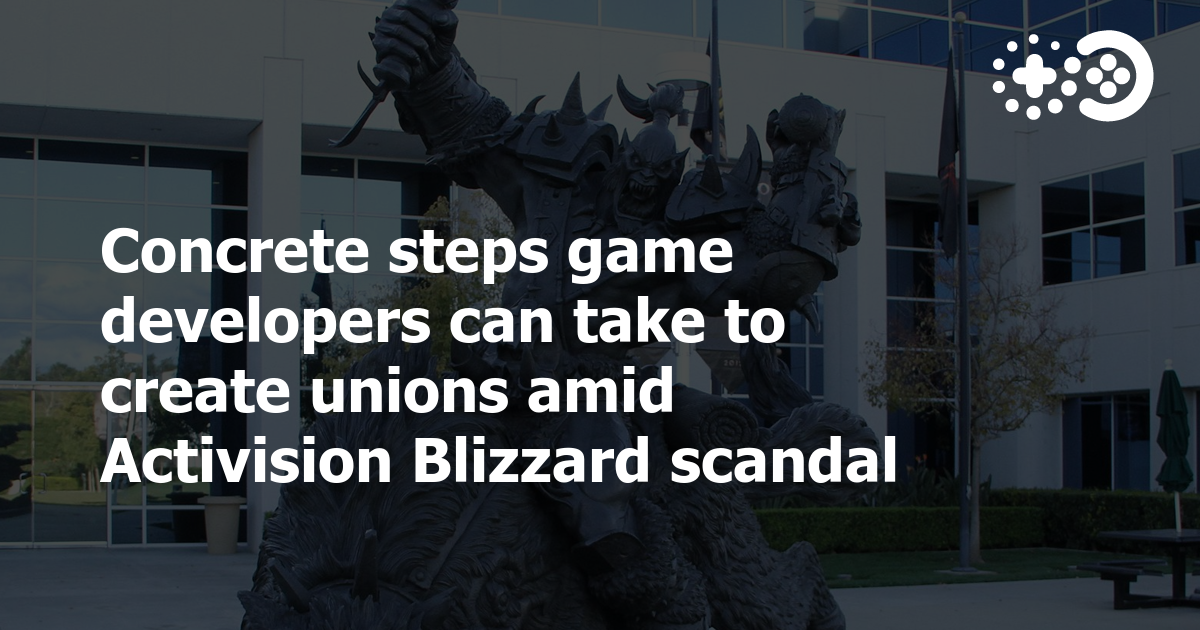 Concrete steps game developers can take to create unions amid ...