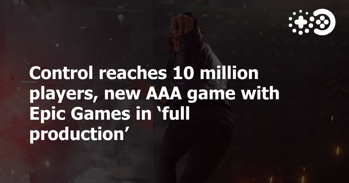 Control reaches 10 million players, new AAA game with Epic Games in ...