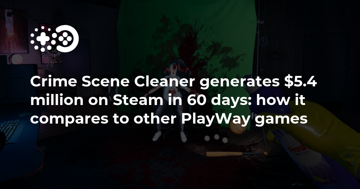 Crime Scene Cleaner generates $5.4 million on Steam in 60 days: how it ...