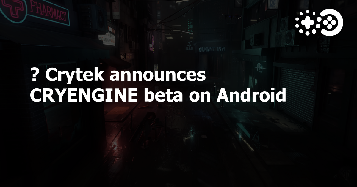 ? Crytek announces CRYENGINE beta on Android | Game World Observer