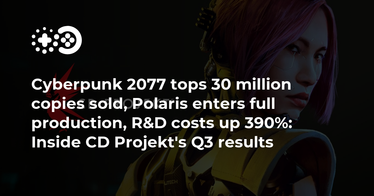 Cyberpunk 2077 tops 30 million copies sold, Polaris enters full ...