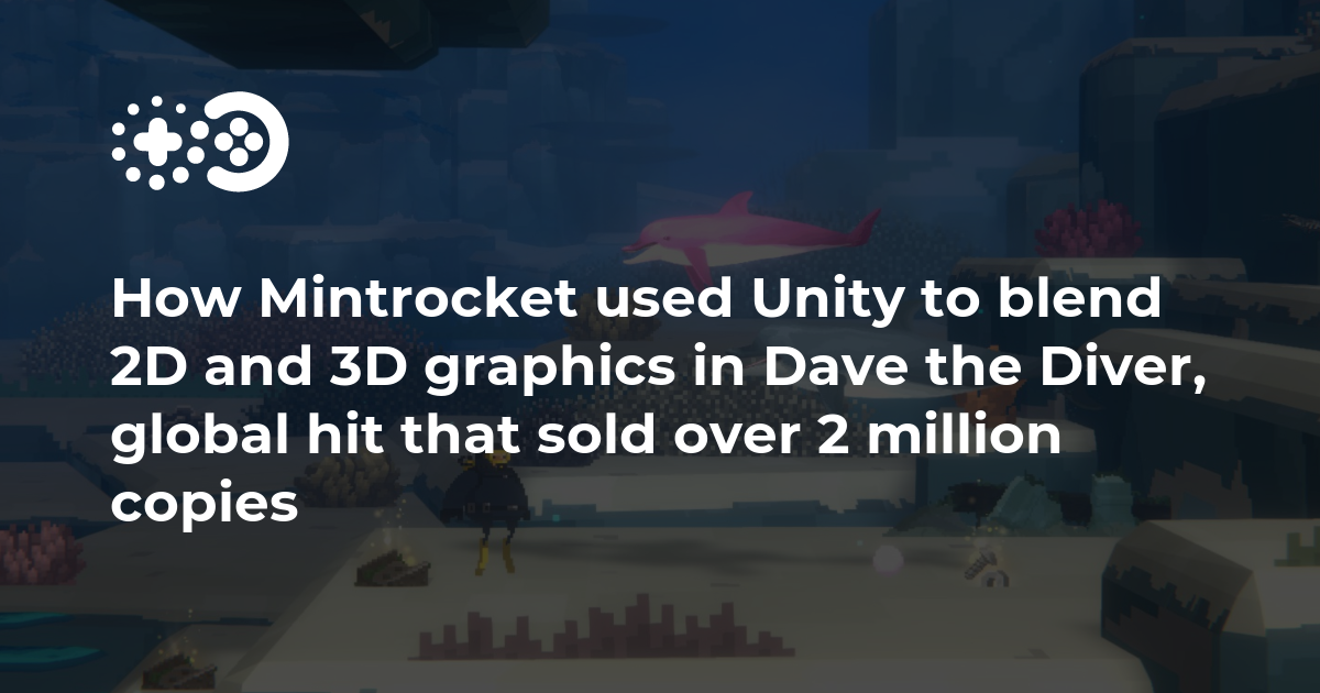 How Mintrocket used Unity to blend 2D and 3D graphics in Dave the Diver ...
