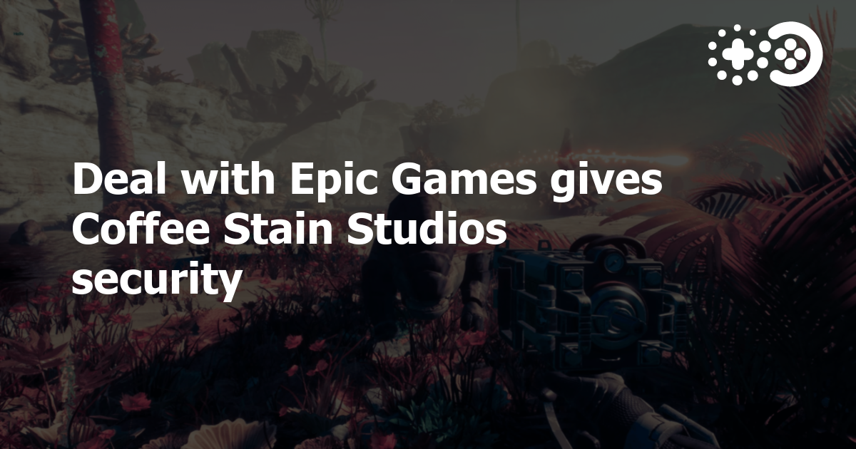 Deal with Epic Games gives Coffee Stain Studios security | Game World ...
