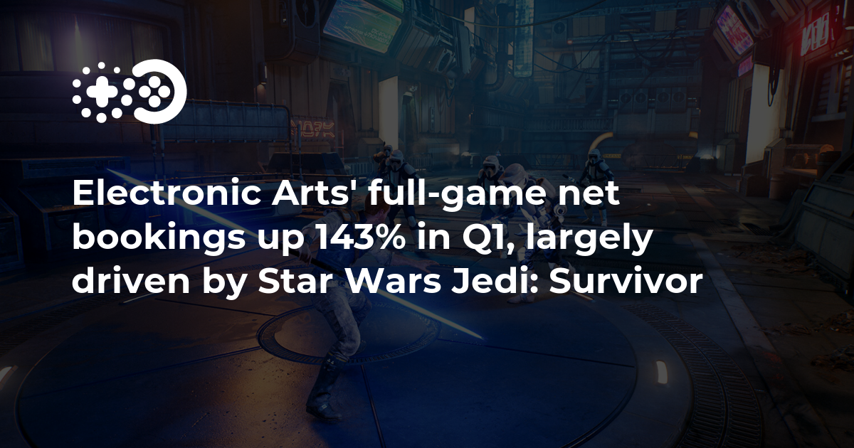 Electronic Arts’ full-game net bookings up 143% in Q1, largely driven by Star Wars Jedi ...