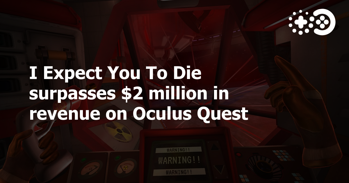 I Expect You To Die surpasses $2 million in revenue on Oculus Quest ...