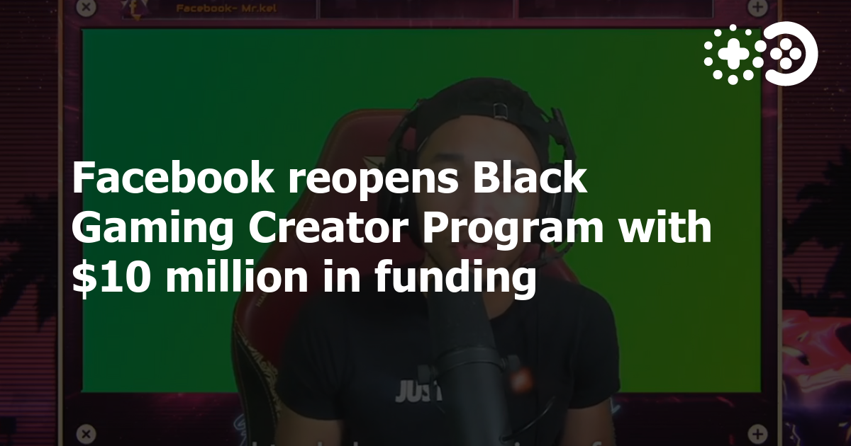 Facebook reopens Black Gaming Creator Program with $10 million in ...