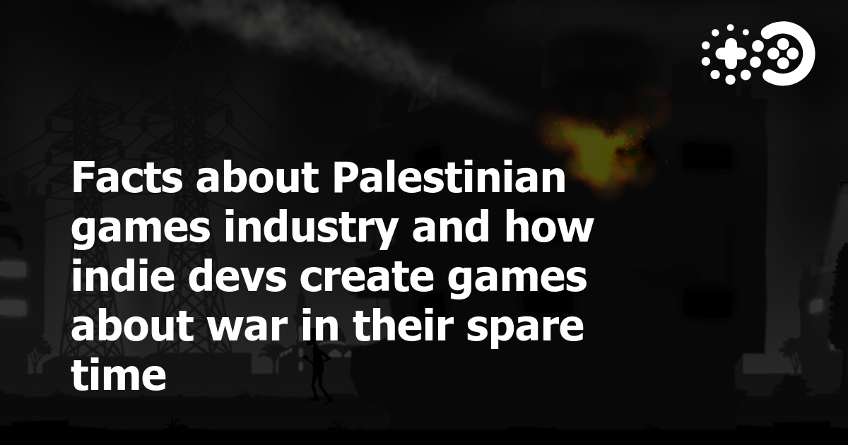 Facts about Palestinian games industry and how indie devs create games ...