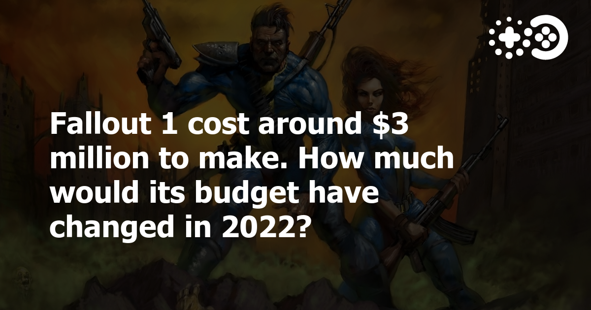 Fallout 1 cost around $3 million to make. How much would its budget ...
