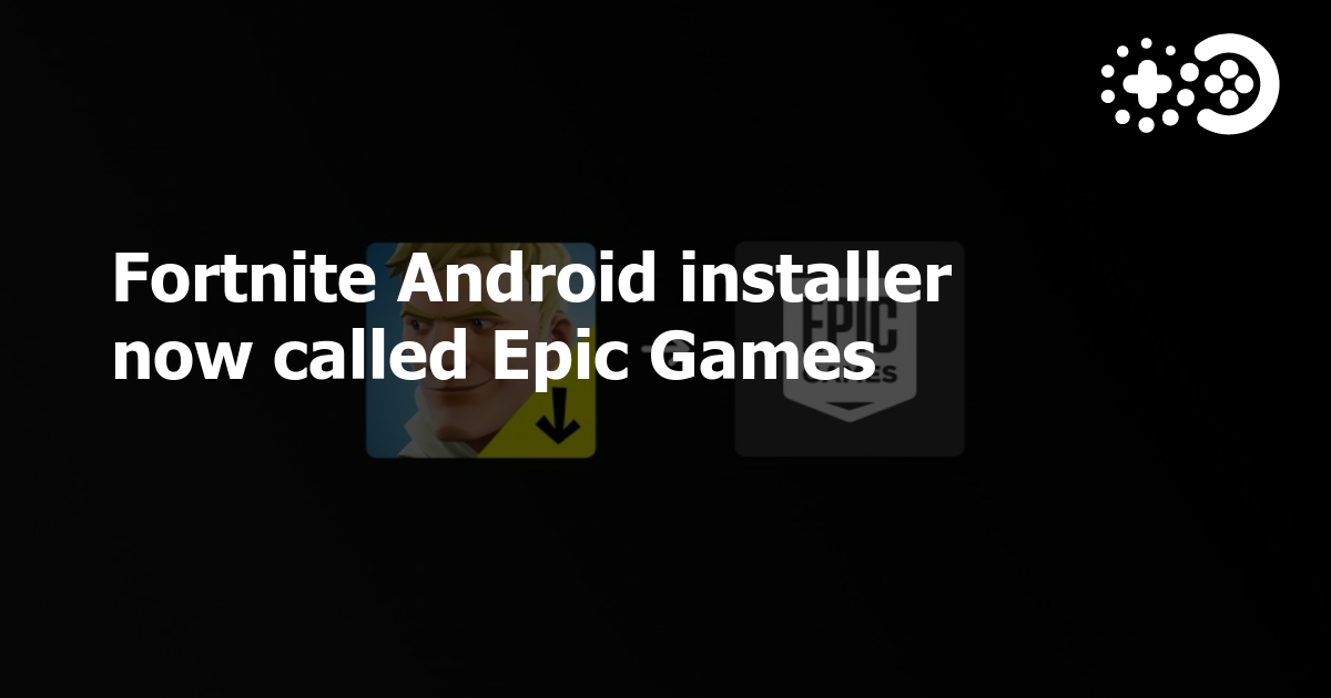 Fortnite Android installer now called Epic Games | Game World Observer