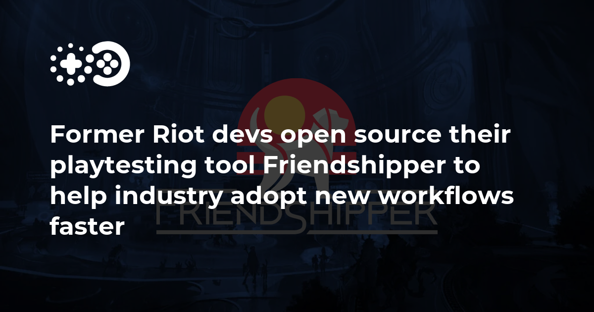 Former Riot devs open source their playtesting tool Friendshipper to ...