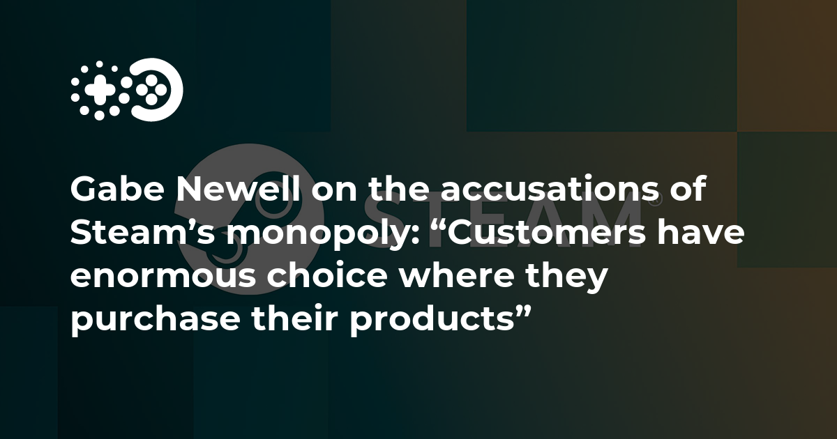 Gabe Newell on the accusations of Steam’s monopoly: “Customers have ...