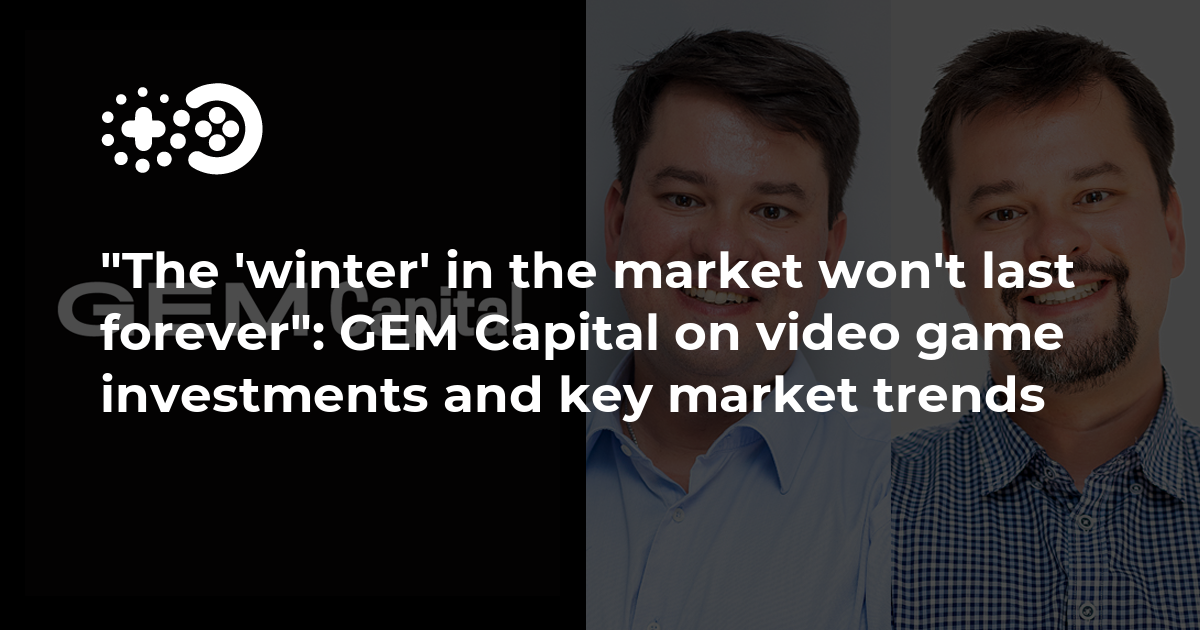 “The ‘winter’ in the market won’t last forever”: GEM Capital on video game investments and key ...