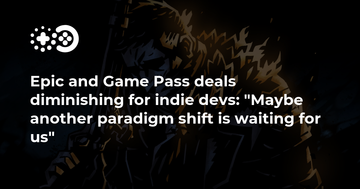 Epic and Game Pass deals diminishing for indie devs: “Maybe another ...