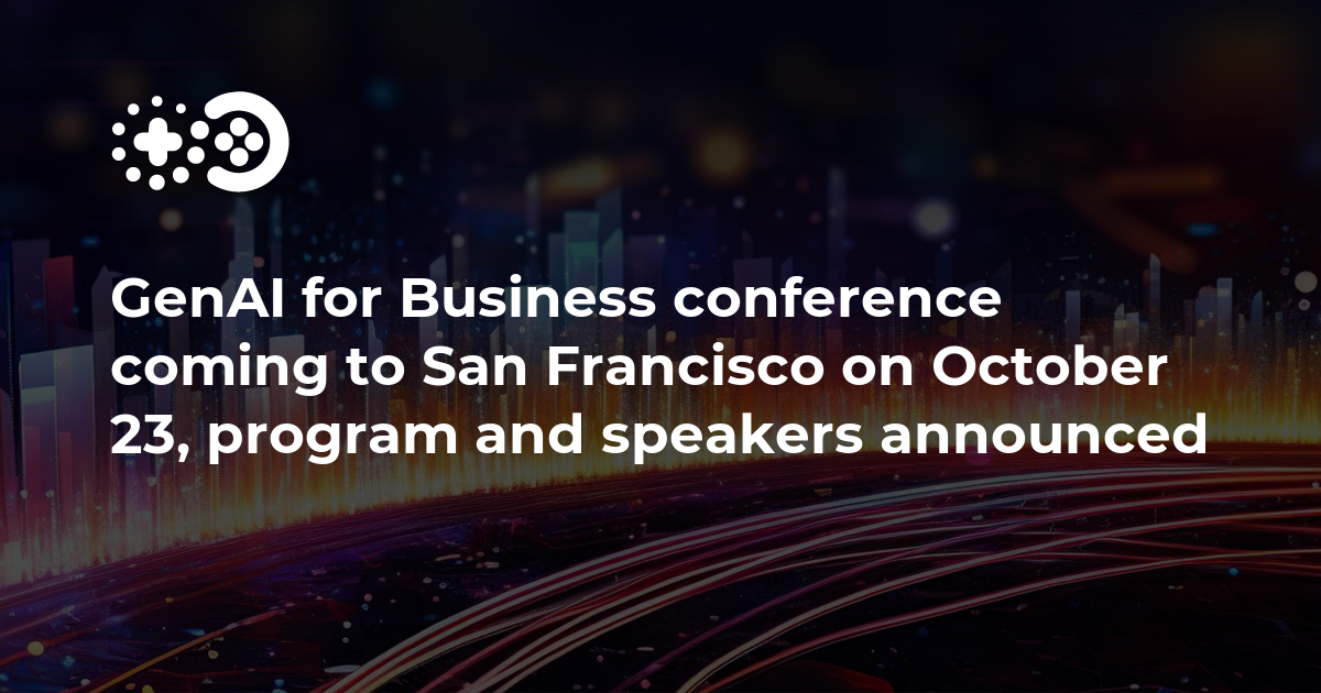 GenAI for Business conference coming to San Francisco on October 23 ...