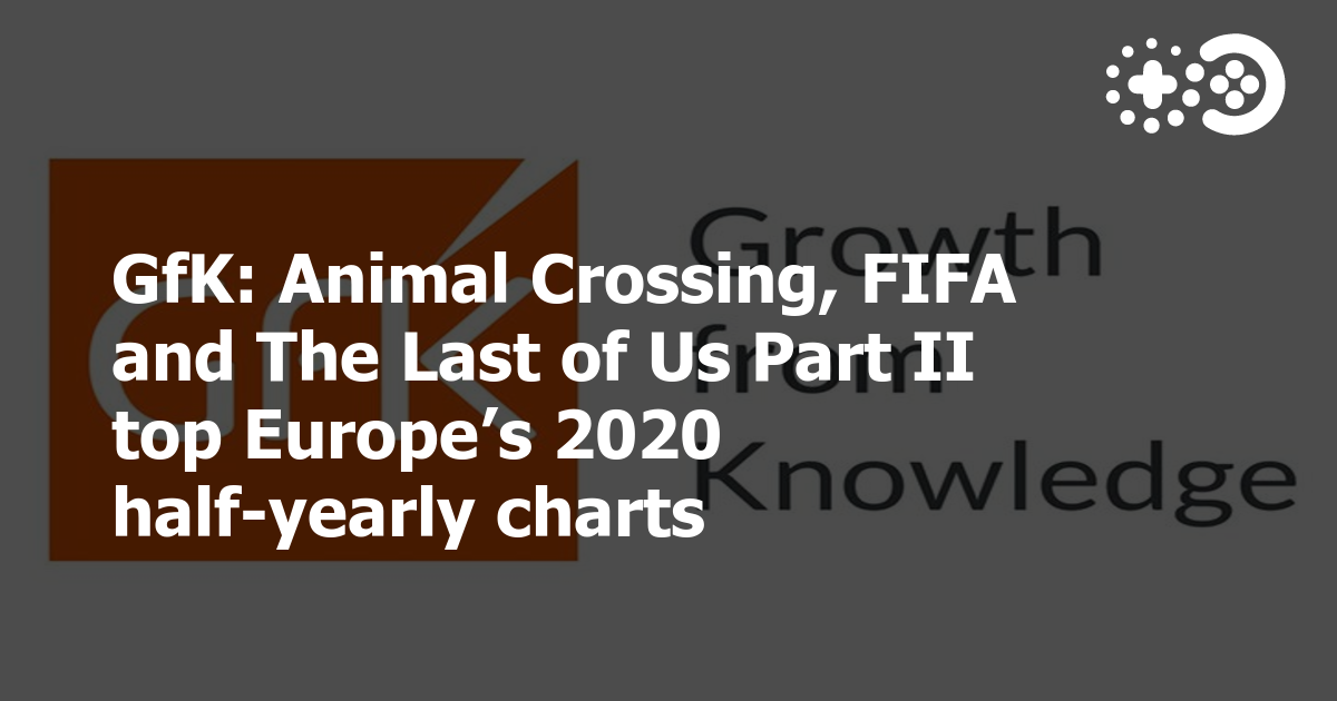 GfK: Animal Crossing, FIFA and The Last of Us Part II top Europe’s 2020 ...