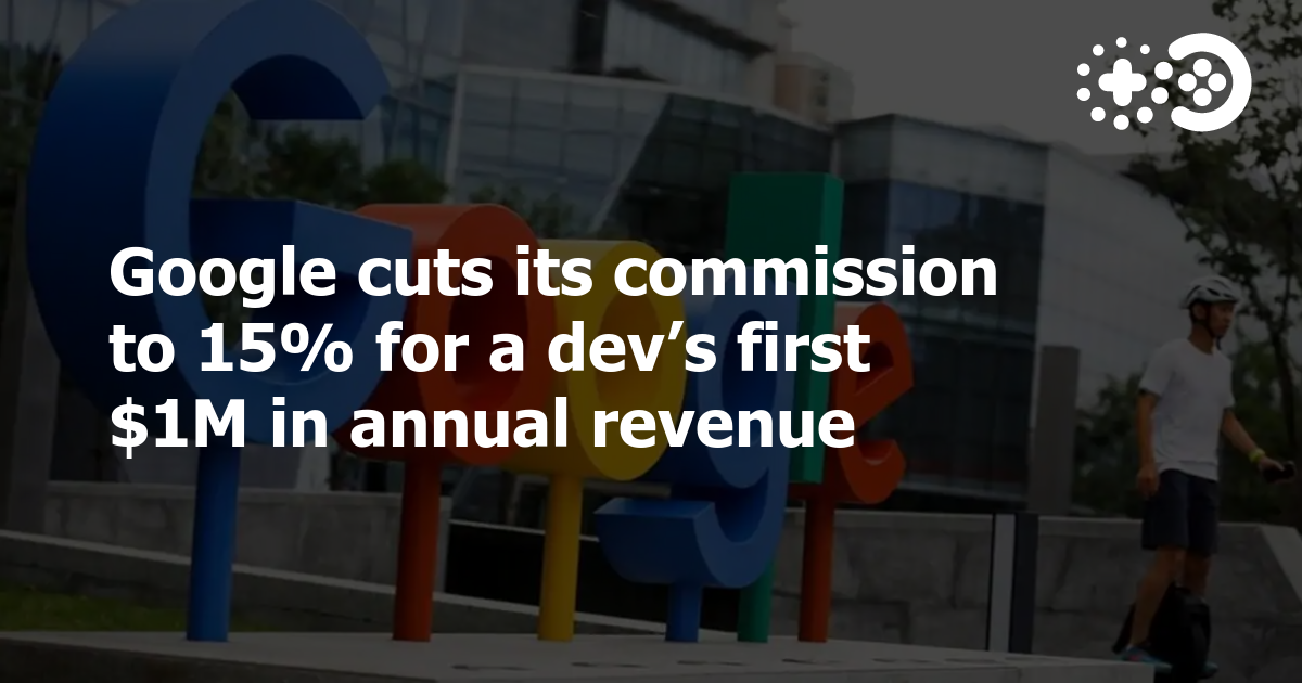 Google cuts its commission to 15% for a dev’s first $1M in annual ...