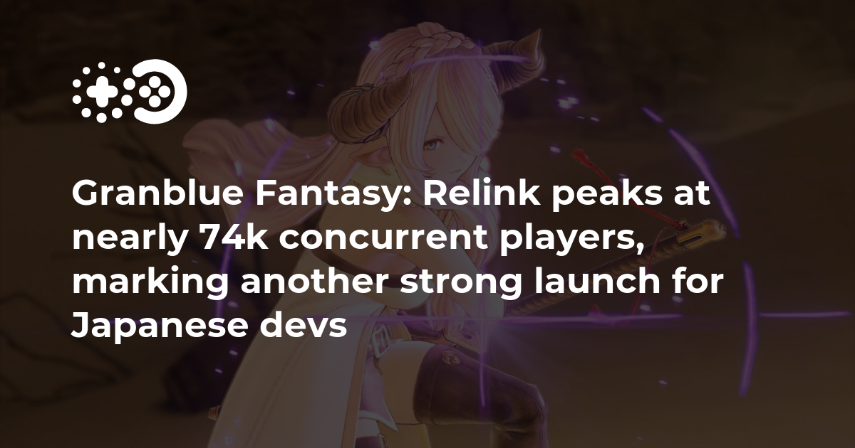 Granblue Fantasy: Relink peaks at nearly 74k concurrent players, marking another strong launch ...