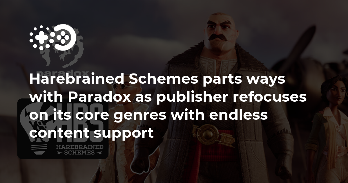 Harebrained Schemes parts ways with Paradox as publisher refocuses on its core genres with ...