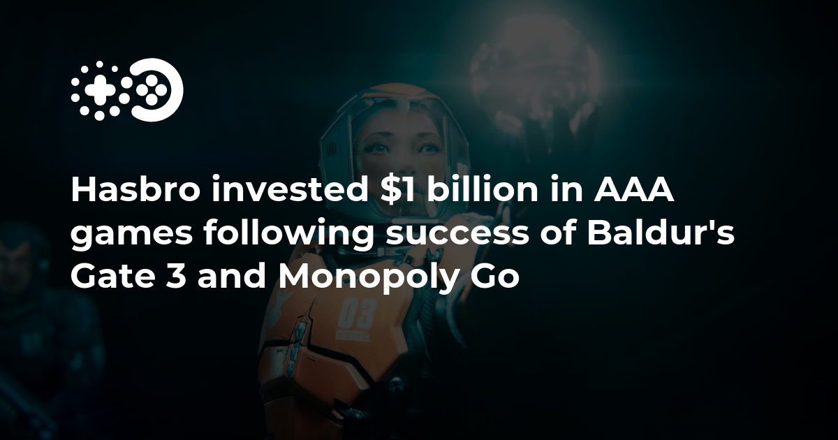 Hasbro invested $1 billion in AAA games following success of Baldur’s ...
