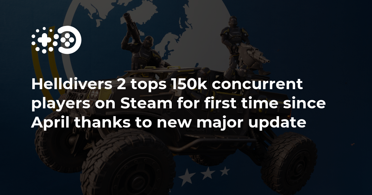 Helldivers 2 tops 150k concurrent players on Steam for first time since April thanks to new ...