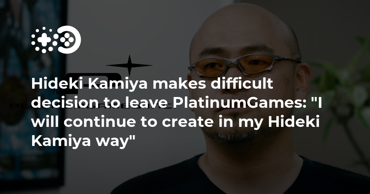 Hideki Kamiya makes difficult decision to leave PlatinumGames: “I will ...