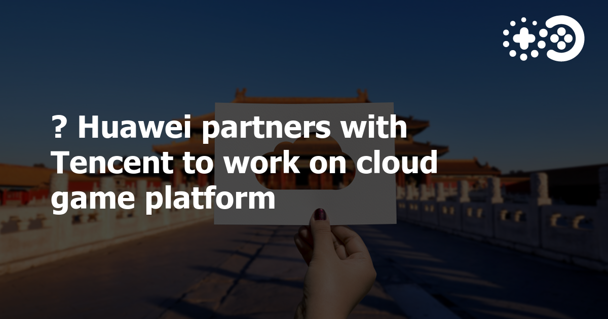 ? Huawei partners with Tencent to work on cloud game platform | Game ...