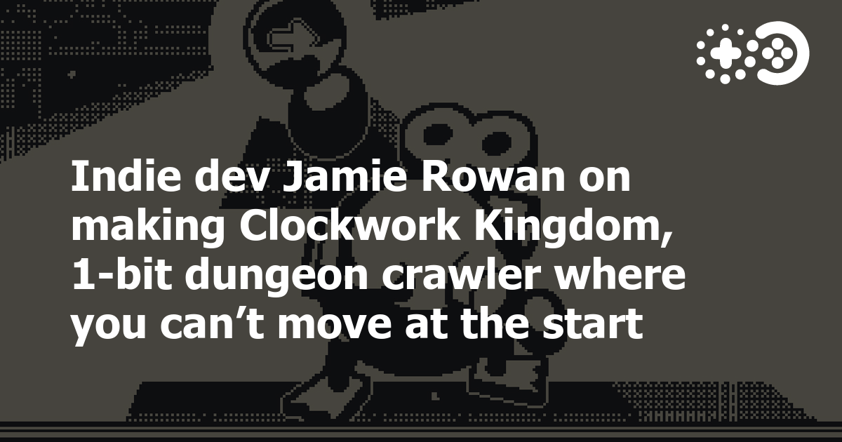 Indie dev Jamie Rowan on making Clockwork Kingdom, 1-bit dungeon ...