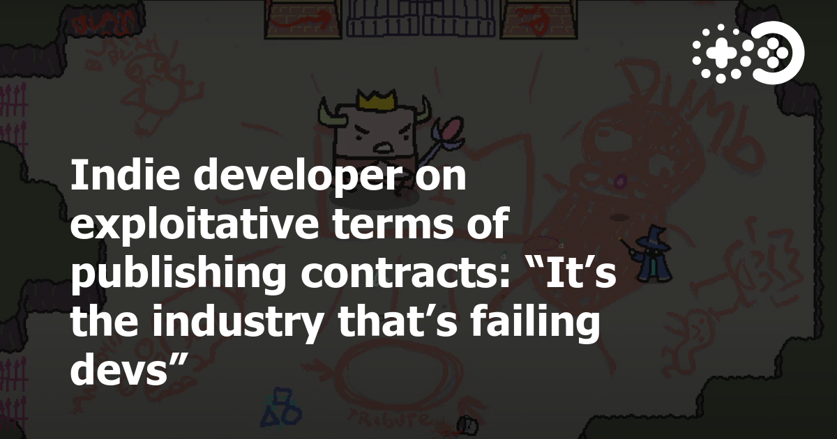 Indie developer on exploitative terms of publishing contracts: “It’s ...