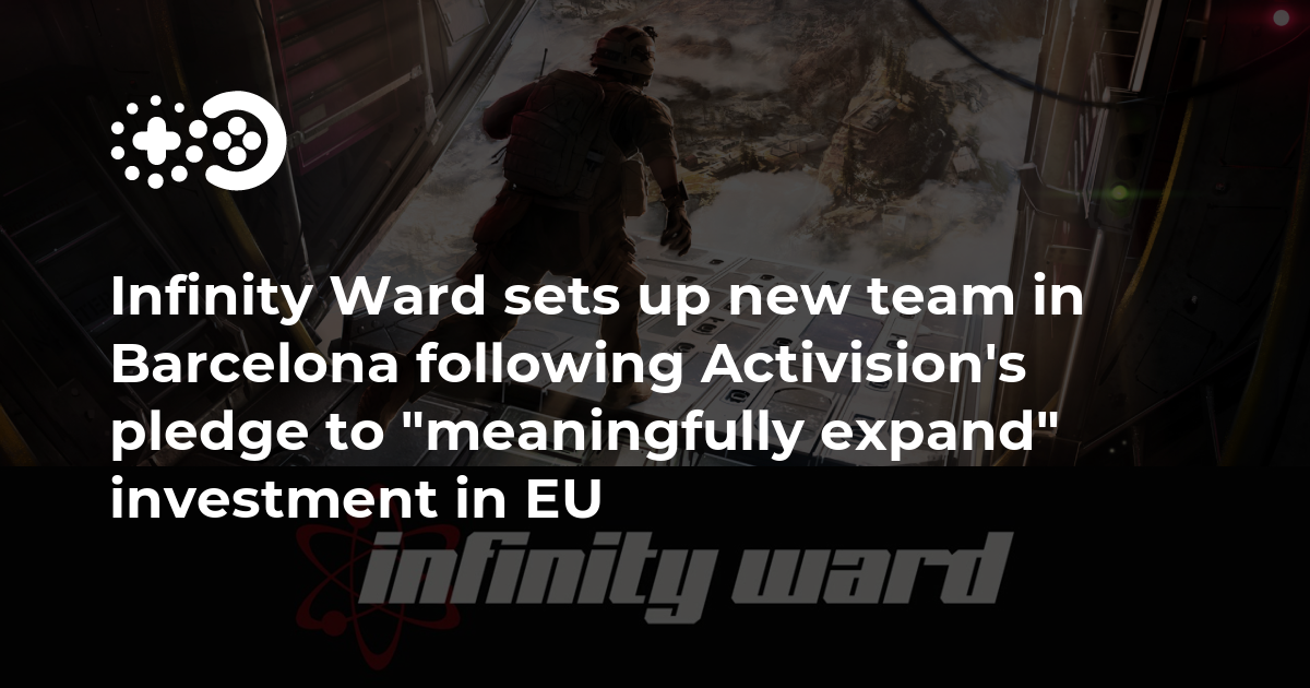 Infinity Ward sets up new team in Barcelona following Activision’s ...